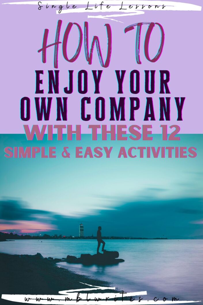 Top 12 fun, easy & feel good things to do alone to help you enjoy your ...