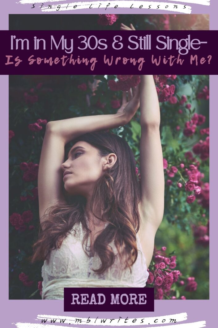 I’m in My 30s and Still Single—Is Something Wrong With Me? - Michal B ...